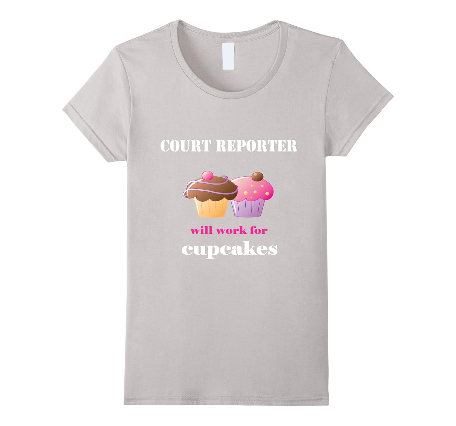 Funny Court Reporter Will Work for Cupcakes T-shirt-4LVS – 4loveshirt