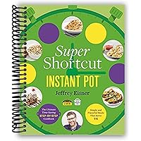 Super Shortcut Instant Pot: The Ultimate Time-Saving Step-by-Step ...