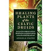 The Healing Power of Celtic Plants: Their History, Their Use, and the ...