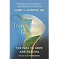 Transforming Trauma: The Path to Hope and Healing: Gordon M.D., James S ...