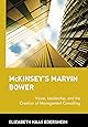 McKinsey's Marvin Bower: Vision, Leadership, and the Creation of ...