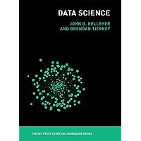 Data Science (The MIT Press Essential Knowledge series): Kelleher, John ...