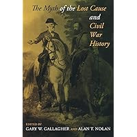 The Myth of the Lost Cause and Civil War History: Gallagher, Gary W ...