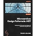 Microservices Design Patterns in .NET: Making sense of microservices design and architecture ...