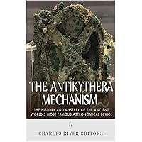 The Antikythera Mechanism: The History and Mystery of the Ancient World ...