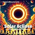 Solar Eclipse: Illustrated Astronomy Book for Kids: A Child's Guide to the Wonders of Solar ...