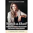 Worth a Shot?: Secrets of the Clinical Trial Participant Who Inspired a ...
