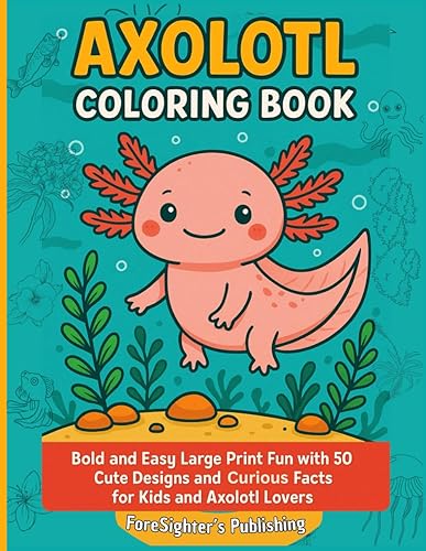 AXOLOTL COLORING BOOK: Bold and Easy Large Print Fun with 50 Cute ...