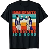Amazon.com: Awesome Immigrants We Get The Job Done T-Shirt Gift: Clothing