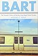 BART: The Dramatic History of the Bay Area Rapid Transit System ...