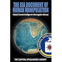 The CIA Document of Human Manipulation: Kubark Counterintelligence ...