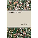 Your Creative Power: How to Use Imagination: Osborn, Alex: Amazon.com ...