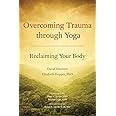 Overcoming Trauma through Yoga: Reclaiming Your Body: David Emerson ...