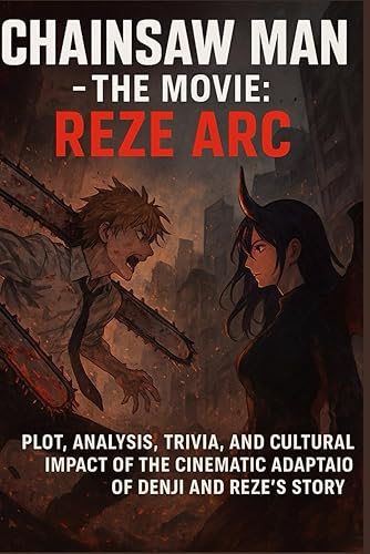 CHAINSAW MAN – THE MOVIE: REZE ARC: PLOT, ANALYSIS, TRIVIA, AND ...