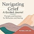 Navigating Grief: A Guided Journal: Prompts and Exercises for ...
