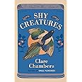 Shy Creatures: From the author of bestselling sensation Small Pleasures: Clare Chambers ...