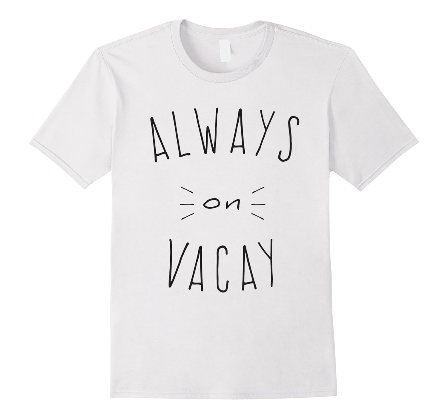 Always on Vacay T-Shirt-Art – Artvinatee