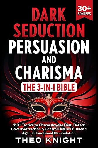 Dark Seduction, Persuasion & Charisma - The 3-in-1 Bible: 110+ Tactics ...