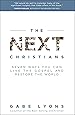 The Next Christians: Seven Ways You Can Live the Gospel and Restore the ...