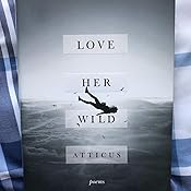 Love Her Wild: Poems: Atticus: 9781501171239: Amazon.com: Books