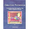 Creative Pathways: Activities that Strengthen the Child's Cognitive ...
