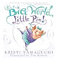 It's a Big World, Little Pig!: Yamaguchi, Kristi, Bowers, Tim ...