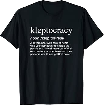 Amazon.com: Kleptocracy Definition Shirt Government with Corrupt Rulers ...