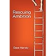Rescuing Ambition: Harvey, Dave, Mahaney, C. J.: 9781433514913: Amazon ...