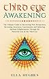 Third Eye Awakening: The Ultimate Guide to Discovering New Perspectives, Increasing Awareness ...