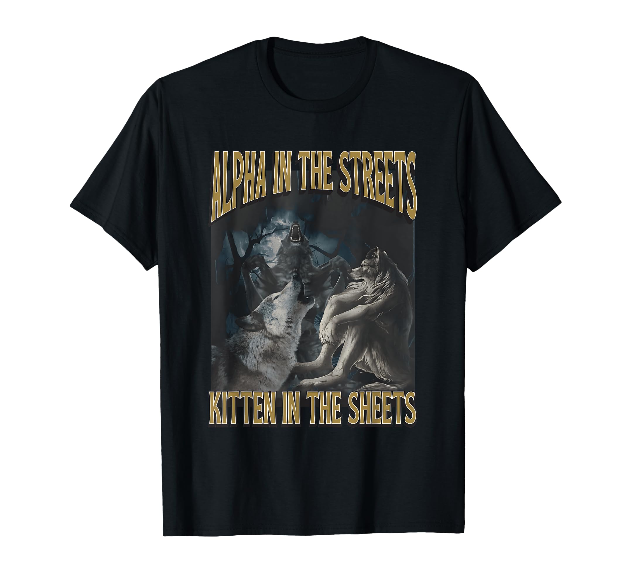 Alpha In The Street Kitten In The Sheet Alpha Werewolf Meme T-Shirt S ...