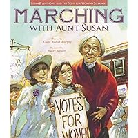 Marching with Aunt Susan: Susan B. Anthony and the Fight for Women's ...