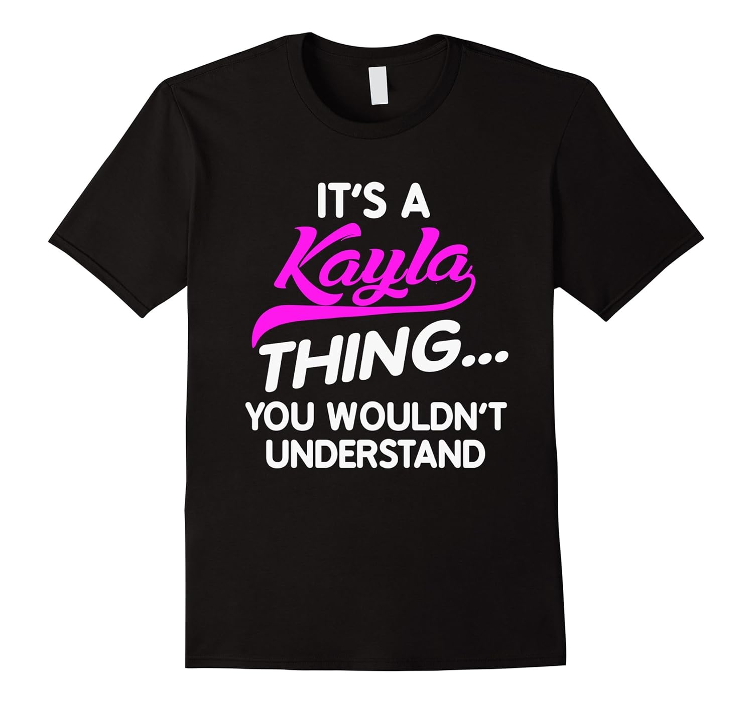 It’s A KAYLA Thing You Wouldn’t Understand Name Shirt-Art – Artvinatee