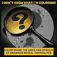 Amazon.com: I Don`t Know What I`m Coloring Book: 25 Mystery Spirals ...