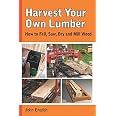 Harvest Your Own Lumber: How to Fell, Saw, Dry and Mill Wood: English ...