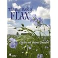 The Big Book of Flax: A Compendium of Facts, Art, Lore, Projects, and ...