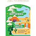 Between Us Guys: Life-Changing Conversations for Dads and Sons: Joel ...