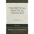 Theoretical-Practical Theology, Volume 1: Prolegomena: Petrus Van ...
