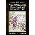 The Negro Rulers of Scotland and the British Isles: Johnson, Dr. John L ...