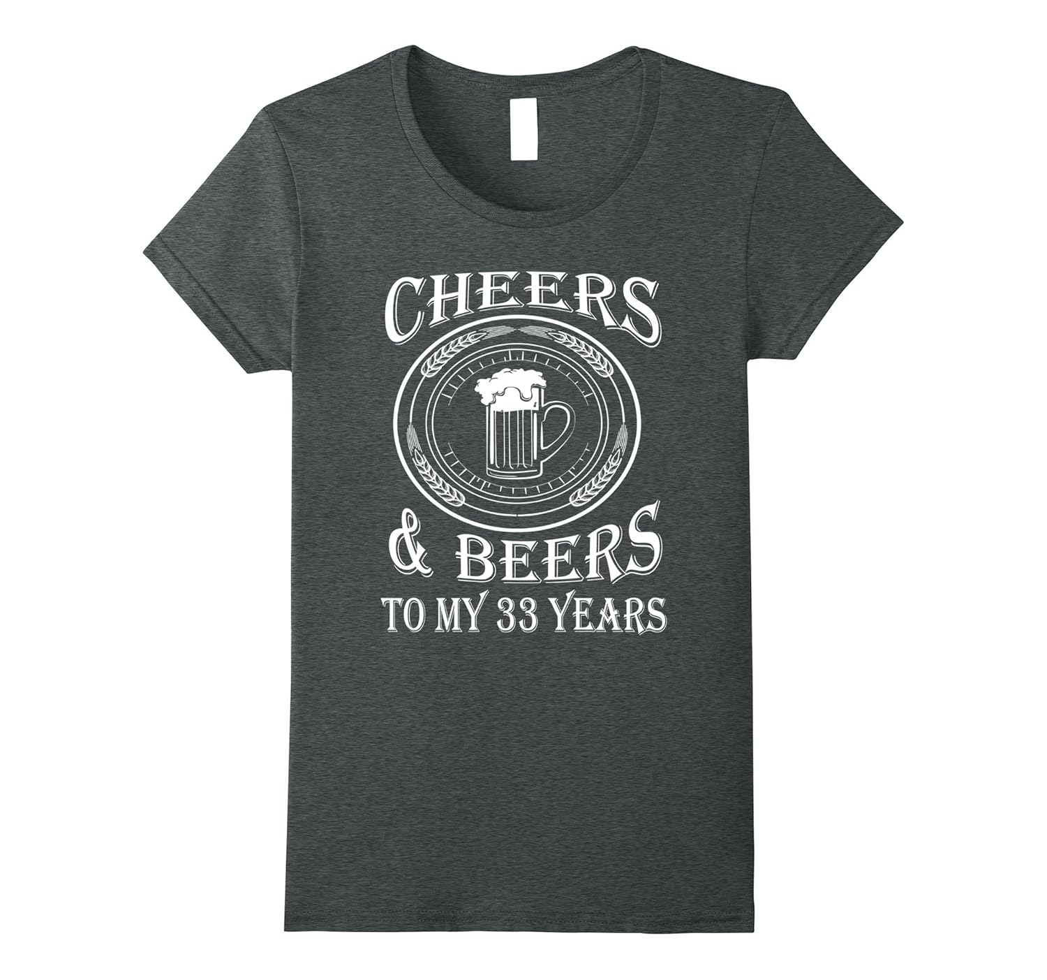 Cheers And Beers To My 33 Years – 33rd Birthday Gift T-Shirt-4LVS ...