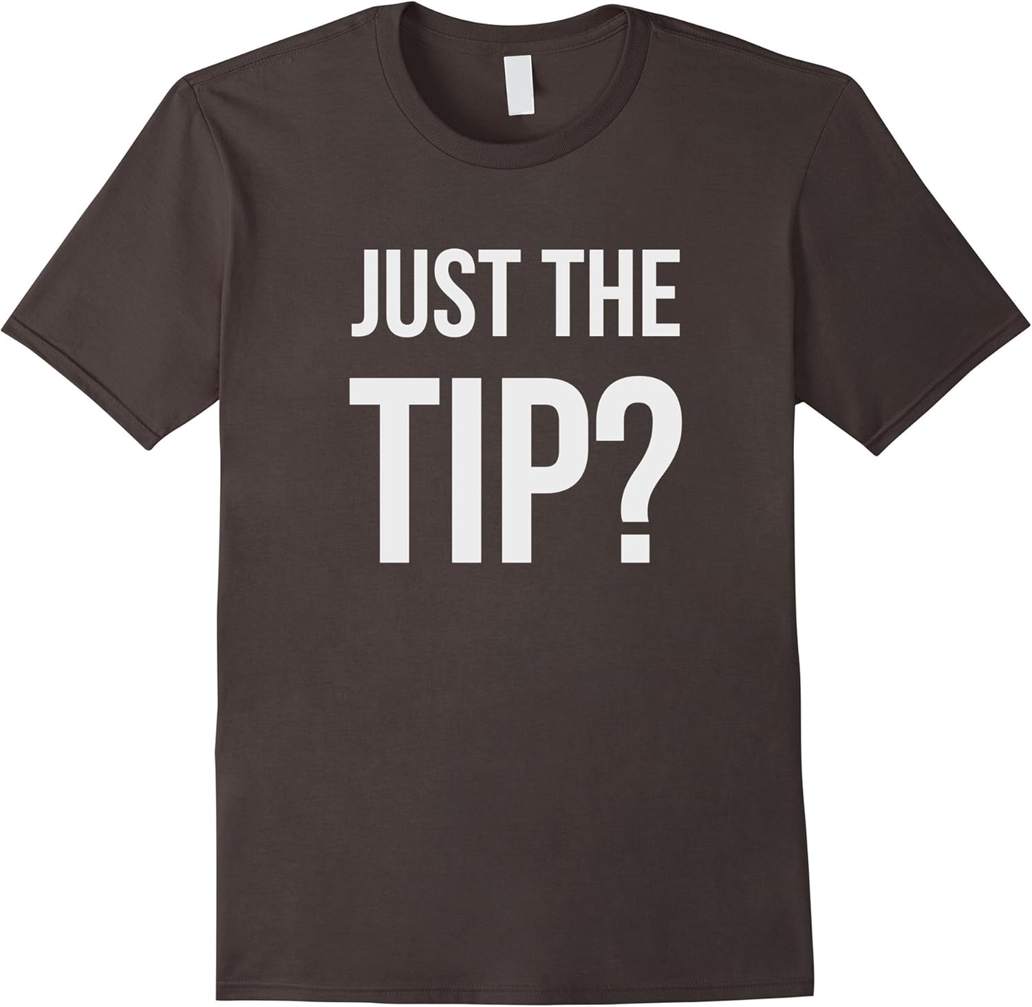Amazon.com: Just the Tip T-Shirt | Tip Only?: Clothing