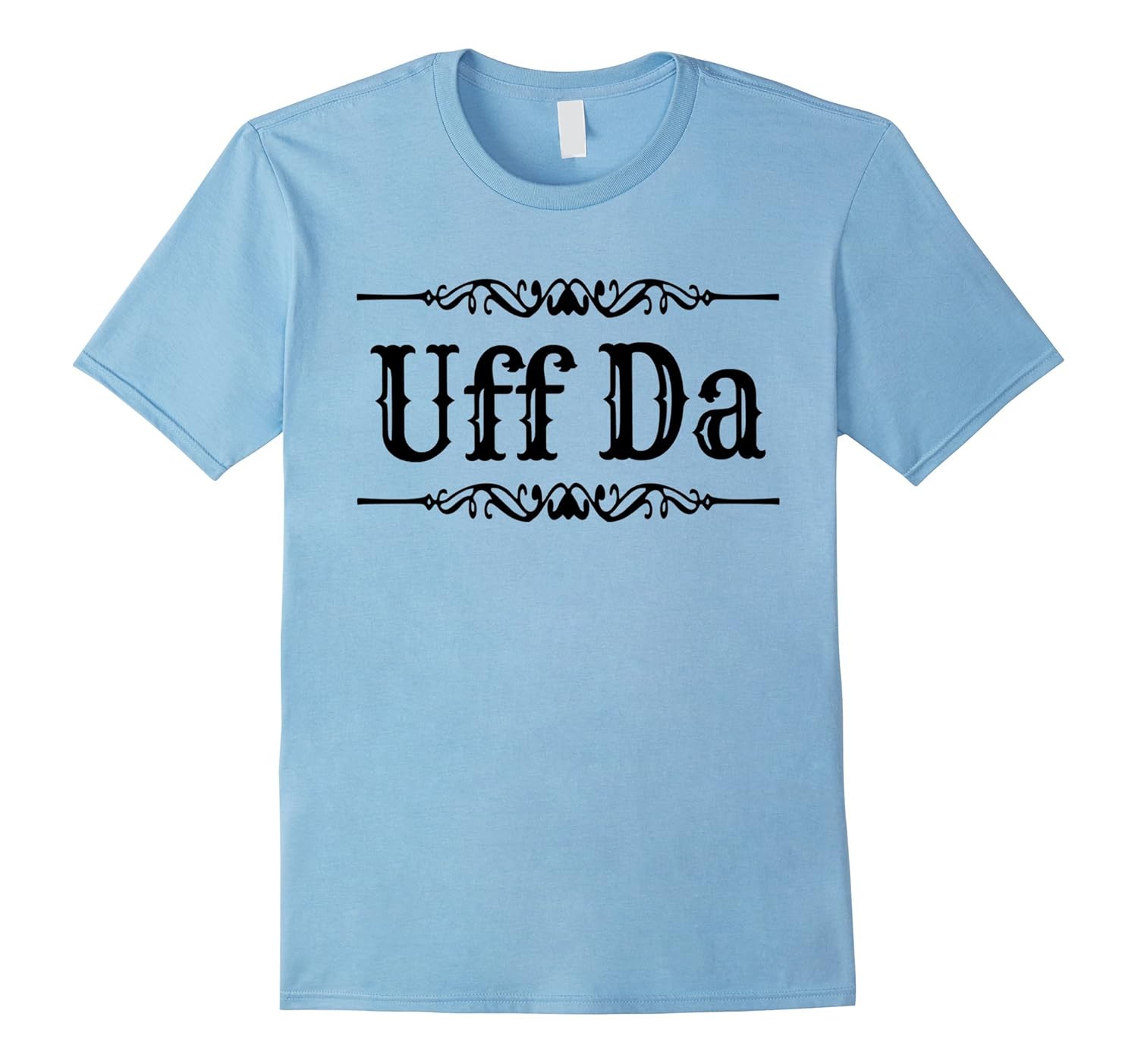 Uff Da T Shirt-4LVS – 4loveshirt