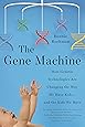 The Gene Machine: How Genetic Technologies Are Changing the Way We Have ...