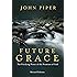 Future Grace: John Piper: 9781590521915: Amazon.com: Books