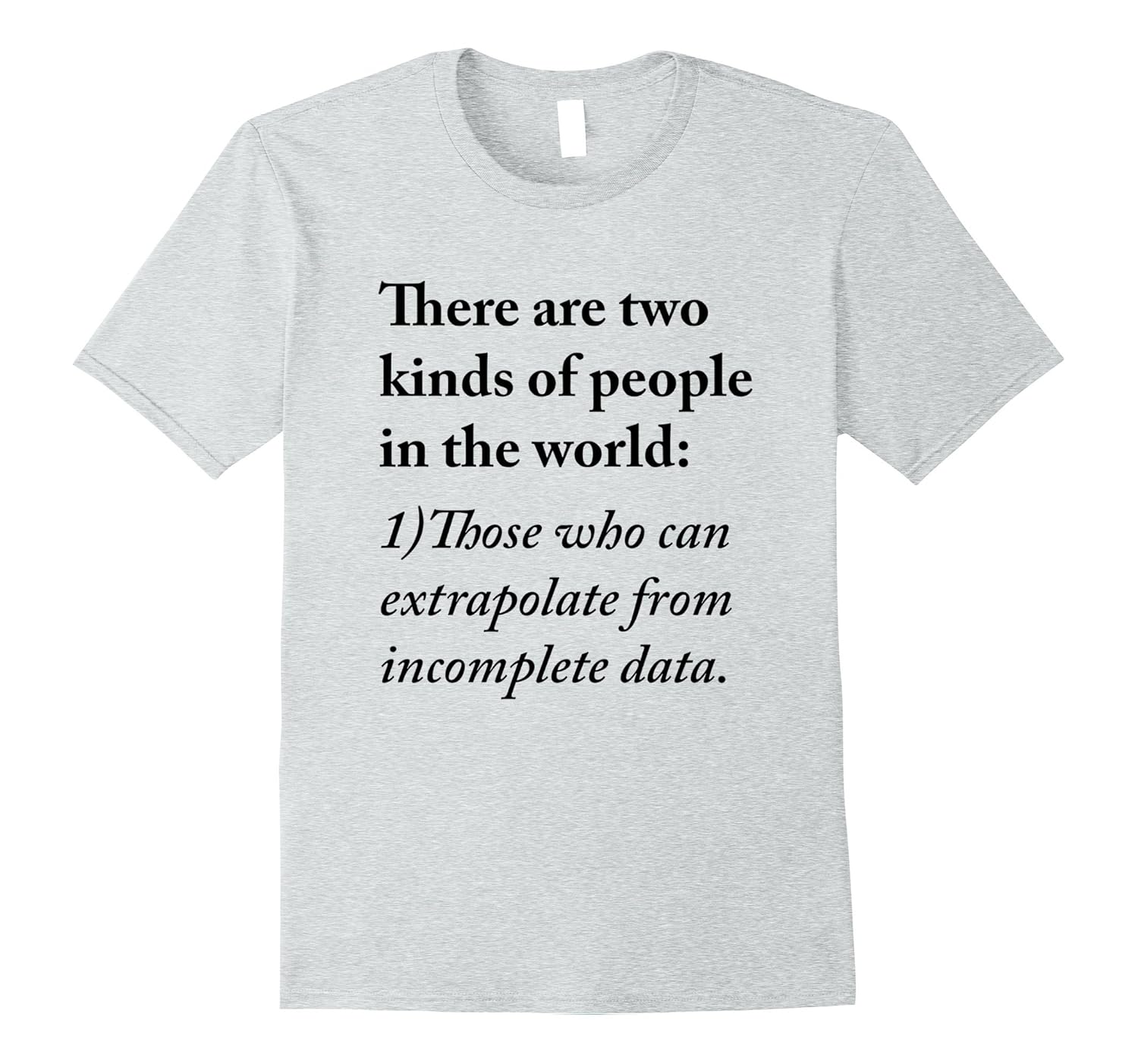 Those Who Can Extrapolate From Incomplete Data T-Shirt-TJ – theteejob