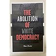 Abolition Of White Democracy: Olson, Joel: 9780816642786: Amazon.com: Books