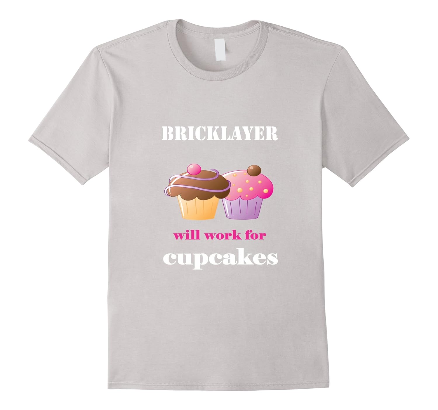 Funny Bricklayer Will Work for Cupcakes T-shirt-4LVS – 4loveshirt