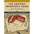 The Arduino Inventor's Guide: Learn Electronics by Making 10 Awesome Projects: Huang, Brian ...