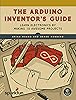 The Arduino Inventor's Guide: Learn Electronics by Making 10 Awesome ...