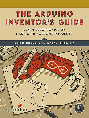 The Arduino Inventor's Guide: Learn Electronics by Making 10 Awesome ...