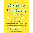 The Getting Unstuck Workbook: Practical Tools for Overcoming Fear and ...